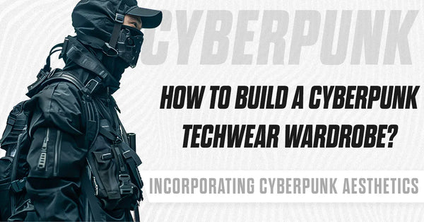 How to Build a Cyberpunk Techwear Wardrobe? - TECHWEAR STORM™