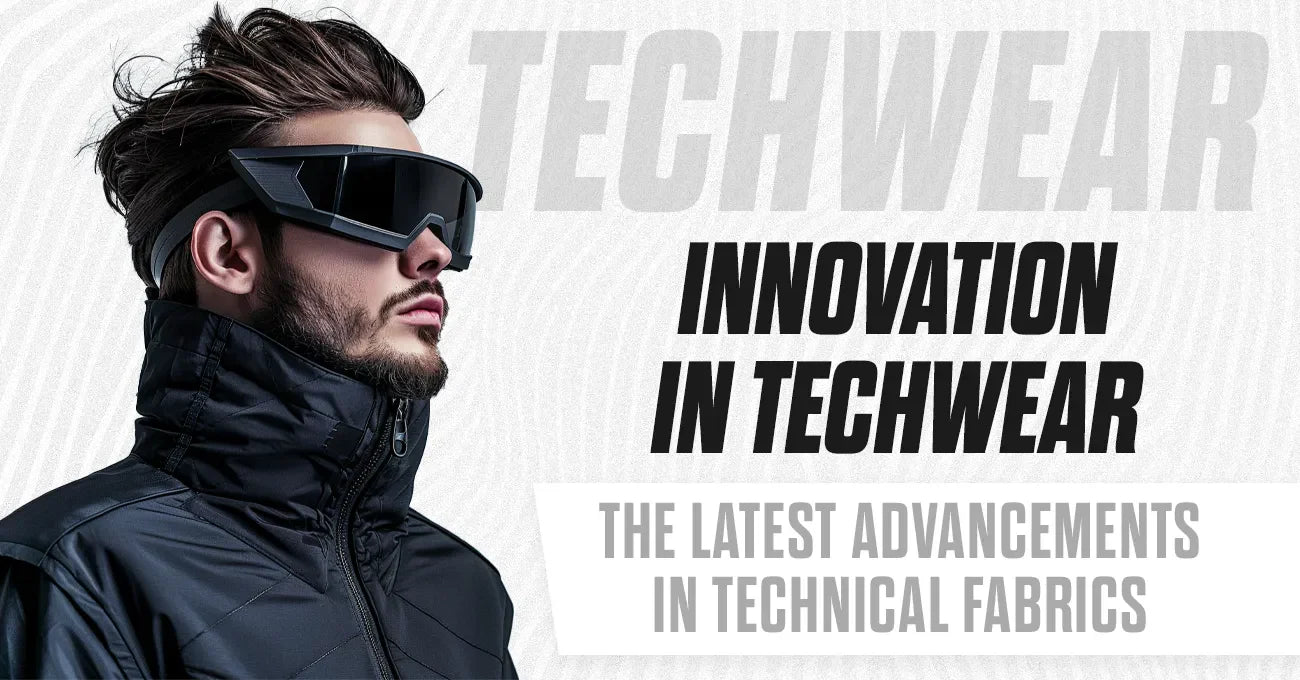 INNOVATIONS IN TECHWEAR: THE LATEST ADVANCEMENTS IN TECHNICAL FABRICS