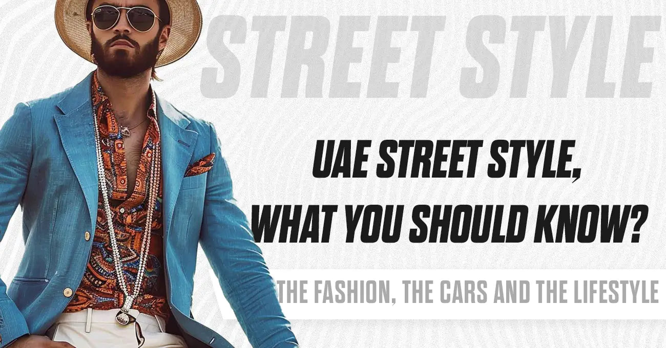 Uae Street Style: a Blend of Tradition Modern Fashion and Luxury Cars